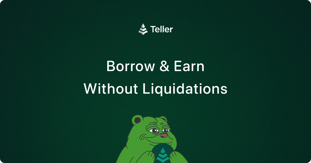 Borrow & Earn Without Liquidations: How Teller Works